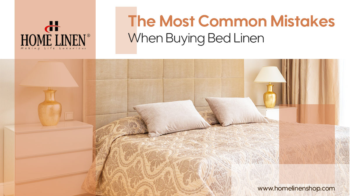 The Most Common Mistakes When Buying Bed Linen | HOME LINEN